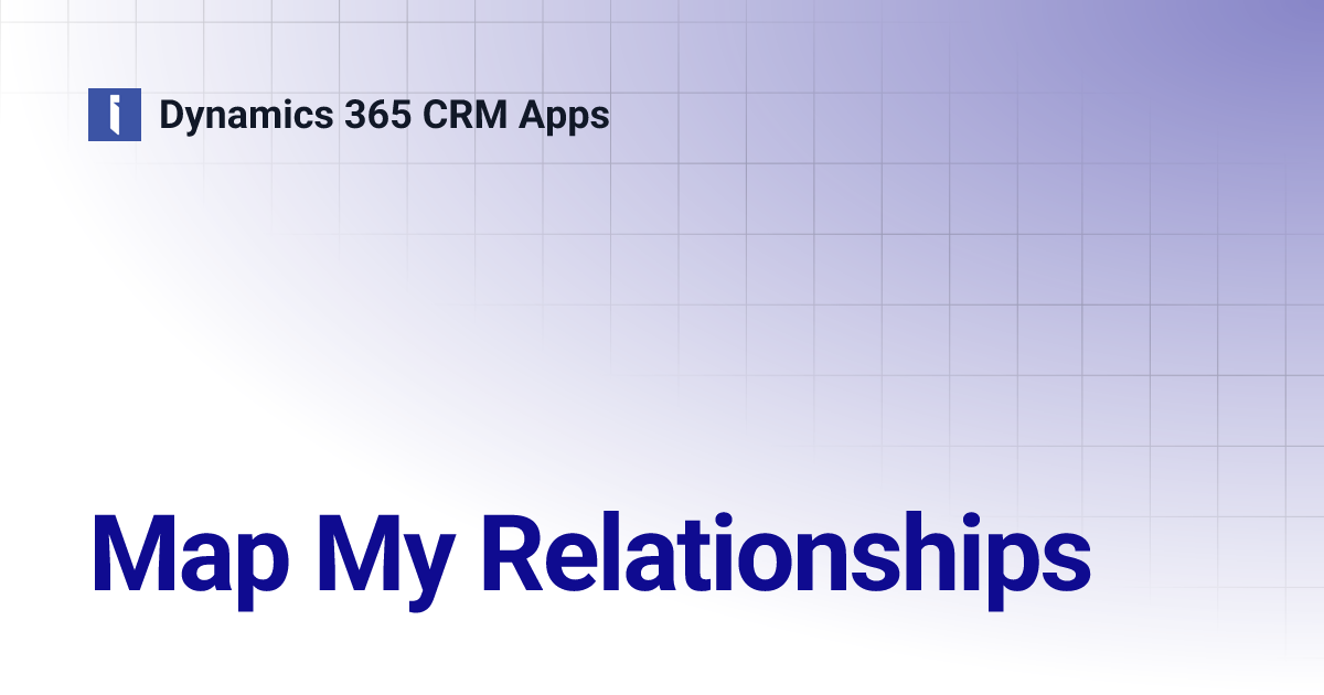Map My Relationships | Dynamics 365 CRM Apps