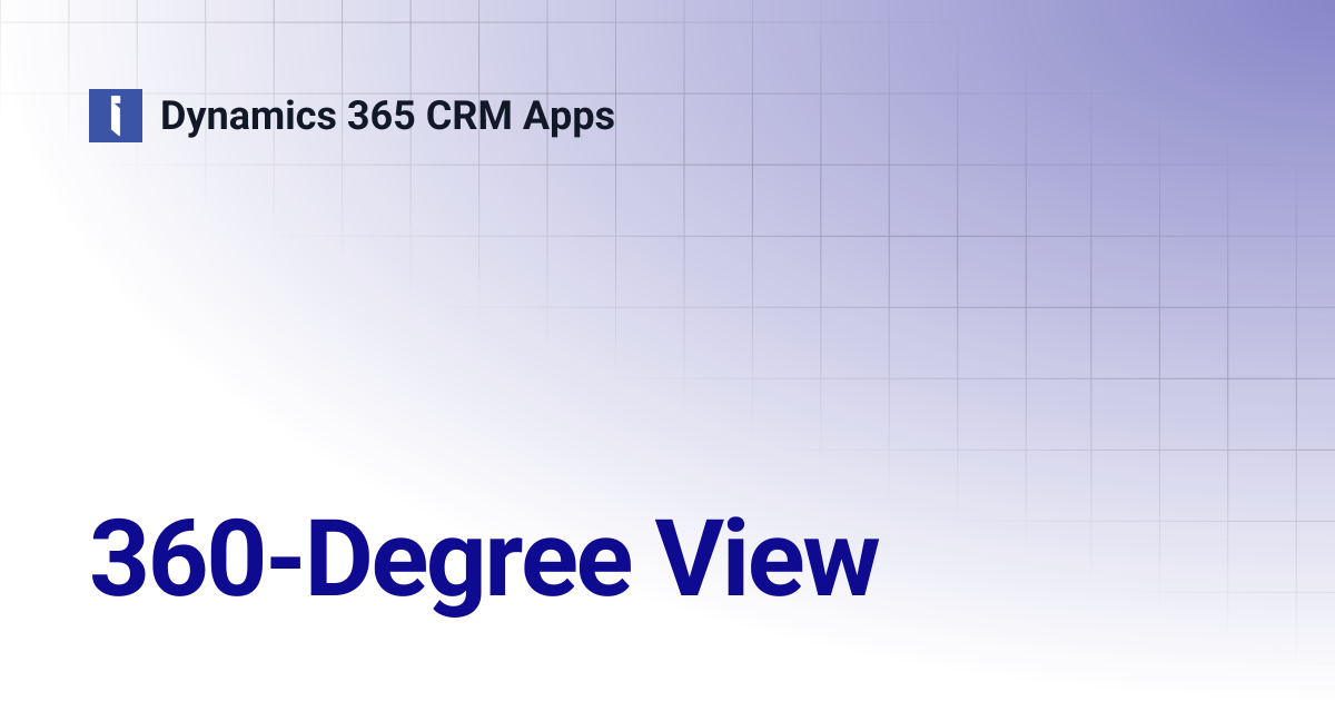 360-Degree View | Dynamics 365 CRM Apps