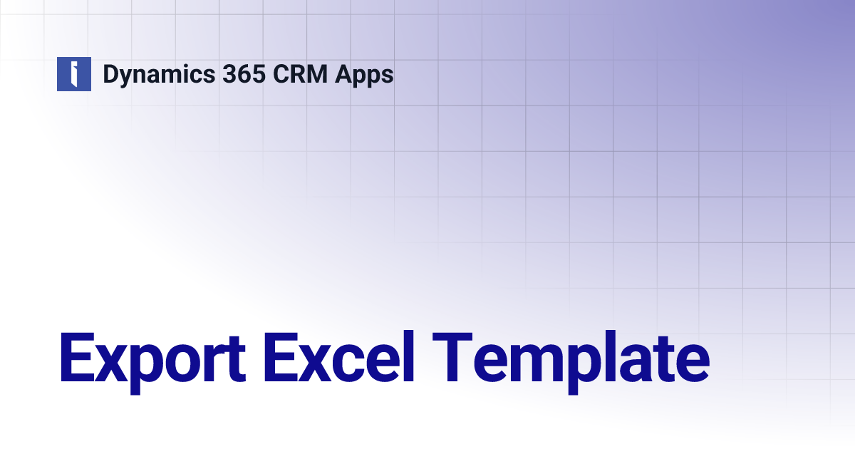 Export Excel Template | Dynamics 365 CRM Apps