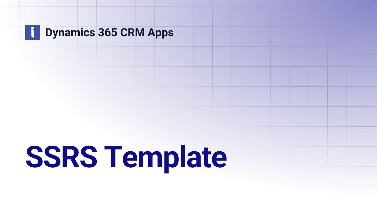 SSRS Template | Dynamics 365 CRM Apps