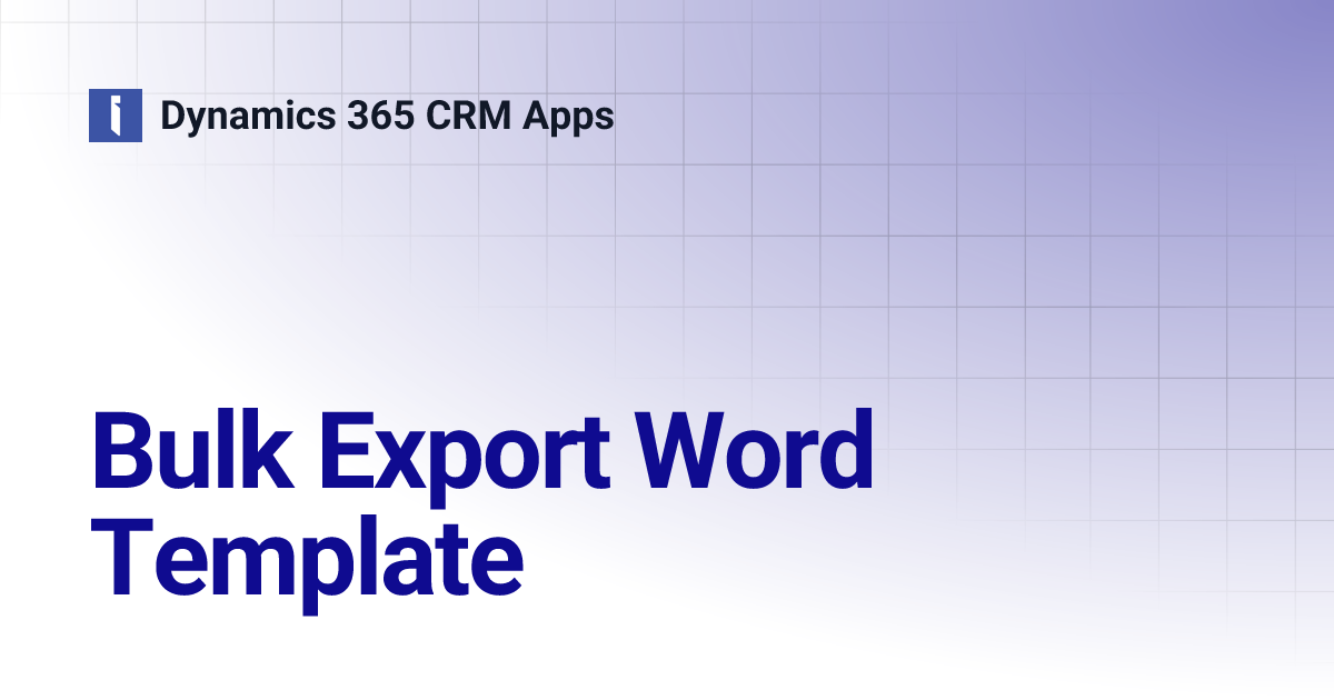 Bulk Export Word Template | Dynamics 365 CRM Apps