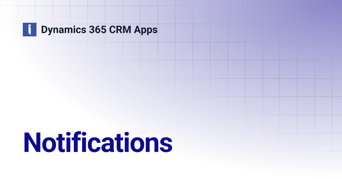 Notifications | Dynamics 365 CRM Apps