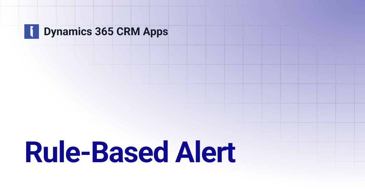 Rule-Based Alert | Dynamics 365 CRM Apps