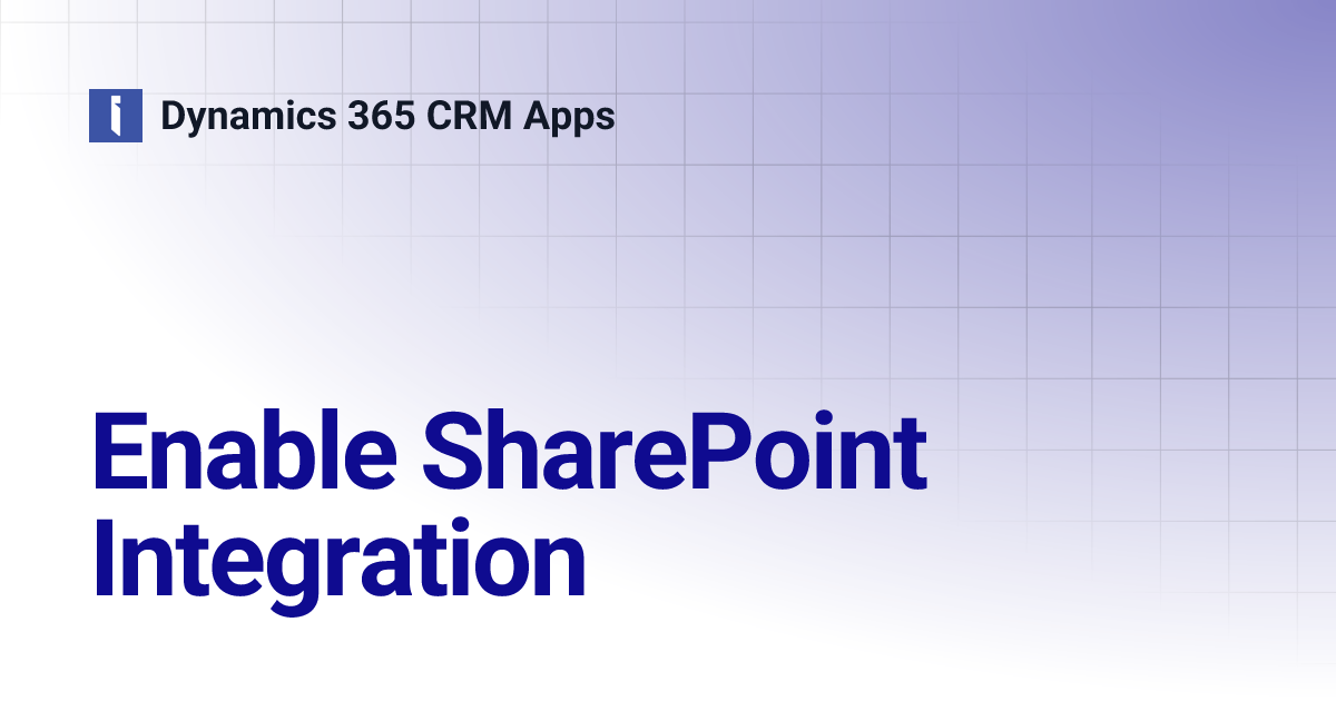 Enable SharePoint Integration | Dynamics 365 CRM Apps