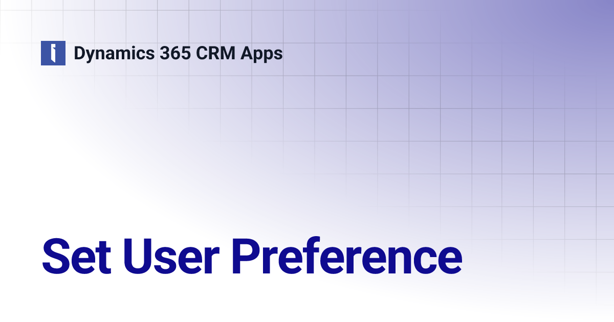 Set User Preference | Dynamics 365 CRM Apps