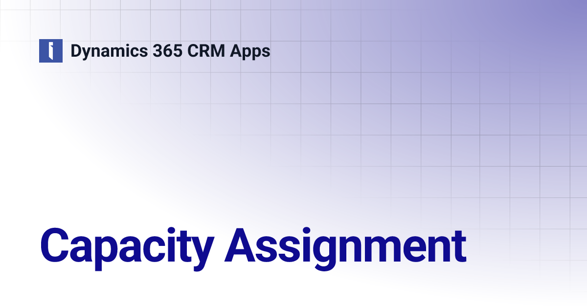 Capacity Assignment | Dynamics 365 CRM Apps