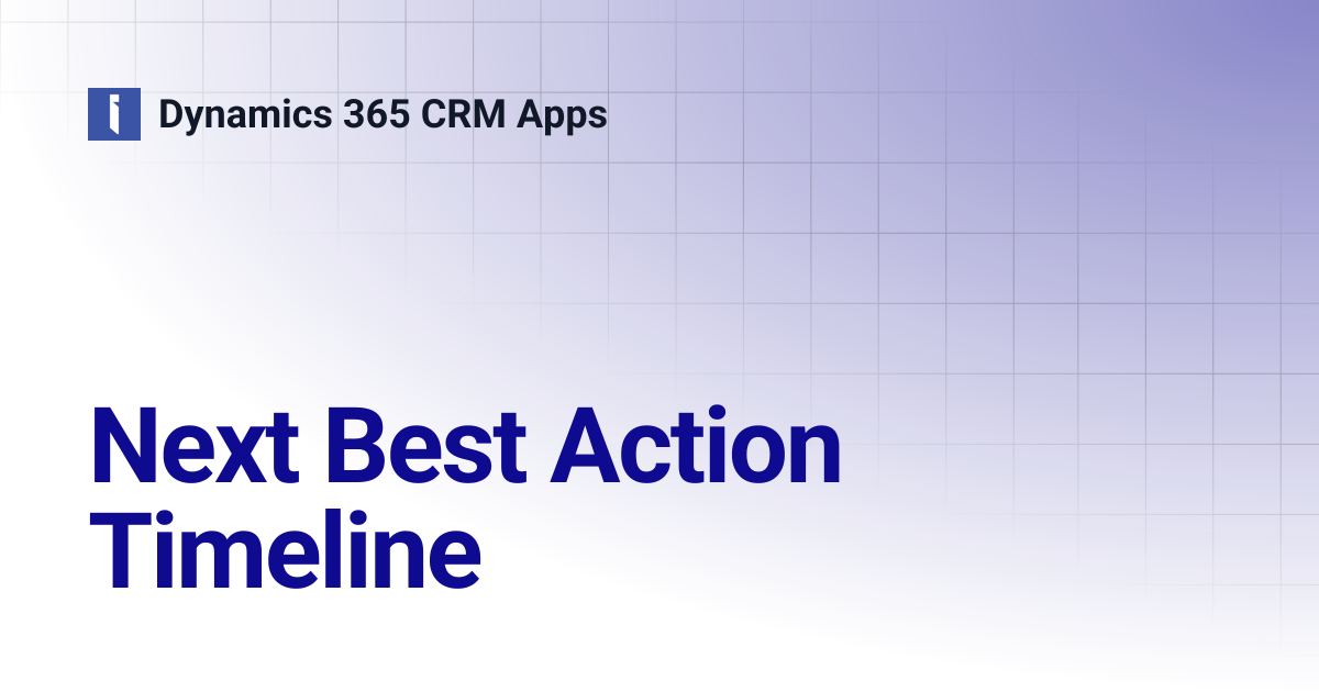 Next Best Action Timeline | Dynamics 365 CRM Apps