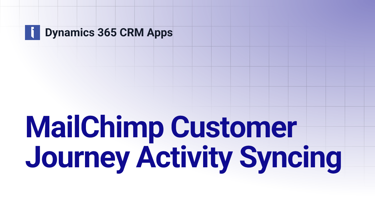MailChimp Customer Journey Activity Syncing | Dynamics 365 CRM Apps