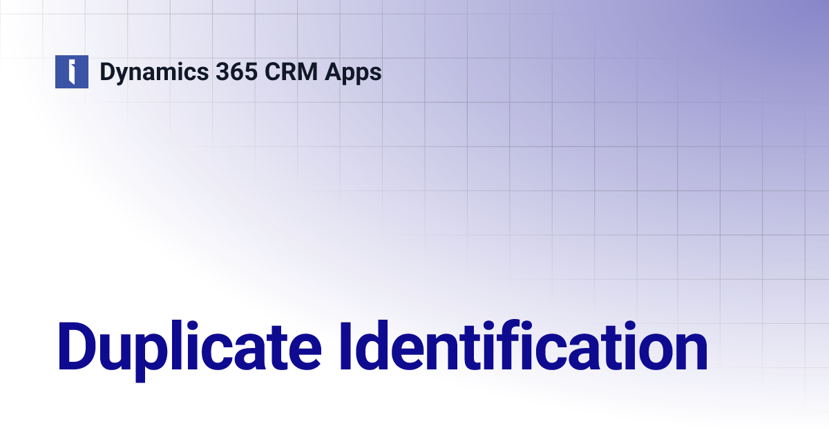 Duplicate Identification | Dynamics 365 CRM Apps