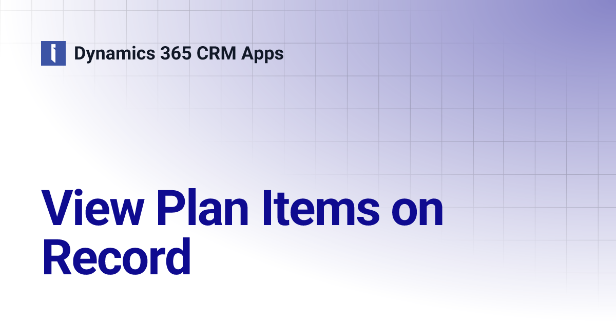View Plan Items on Record | Dynamics 365 CRM Apps