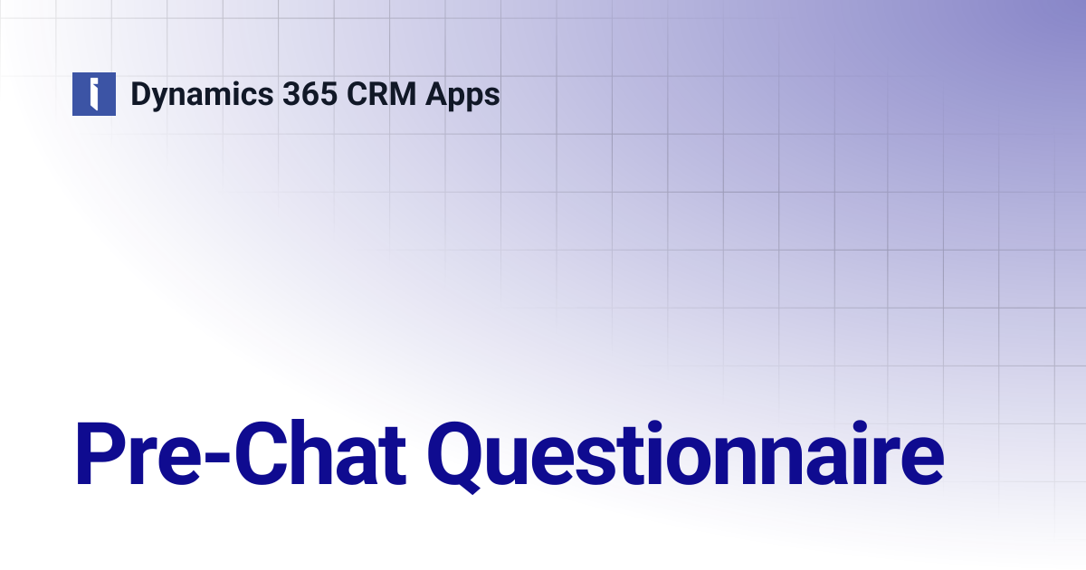 Pre-Chat Questionnaire | Dynamics 365 CRM Apps