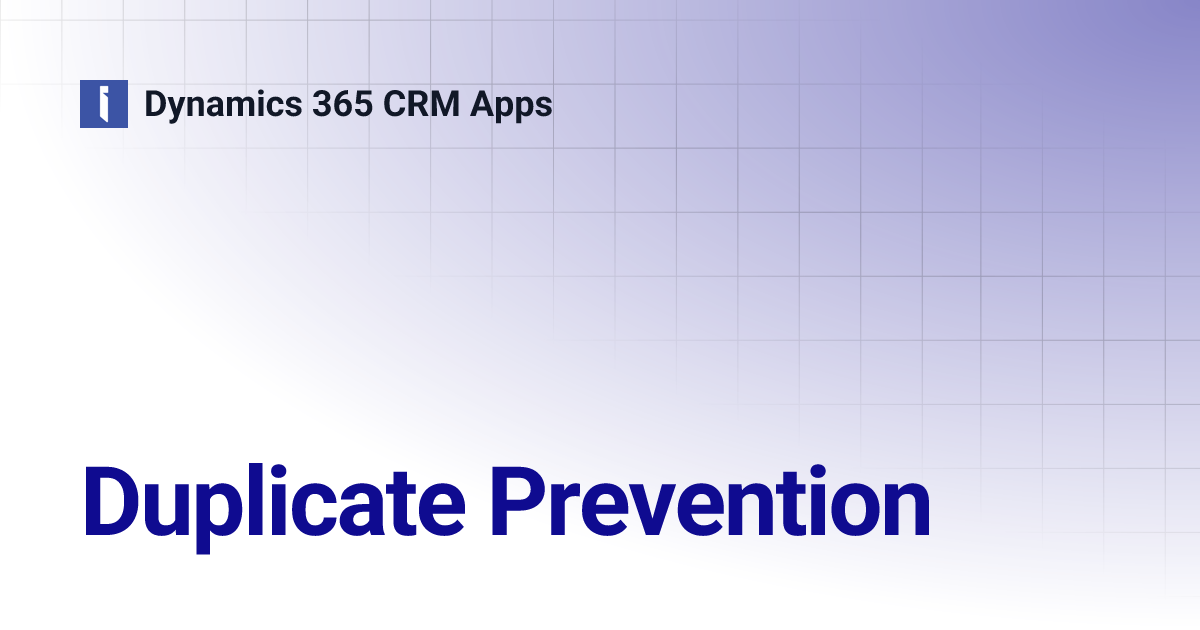 Duplicate Prevention | Dynamics 365 CRM Apps