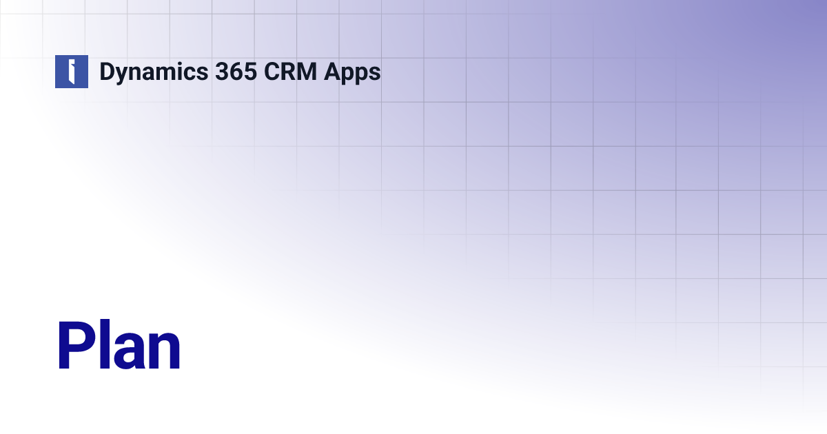 Plan | Dynamics 365 CRM Apps