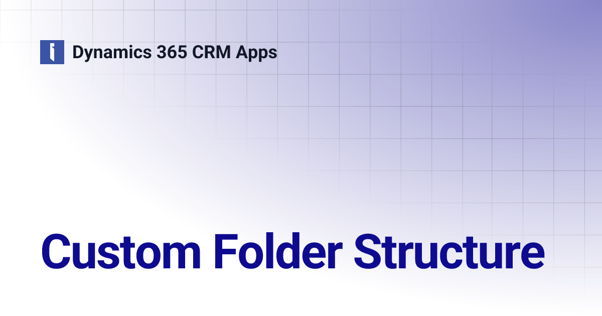 Custom Folder Structure | Dynamics 365 CRM Apps