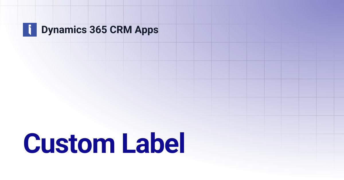 Custom Label | Dynamics 365 CRM Apps