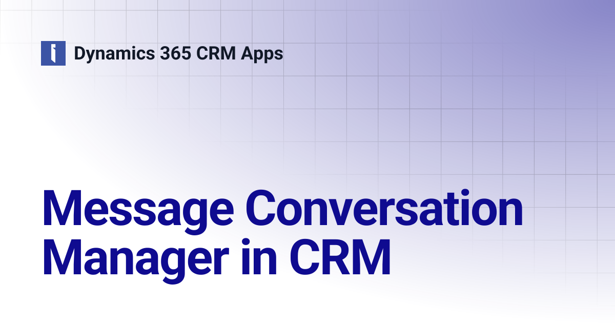 Message Conversation Manager in CRM | Dynamics 365 CRM Apps