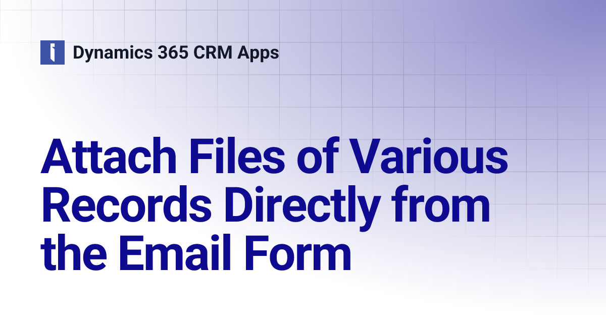 Attach Files of Various Records Directly from the Email Form | Dynamics ...