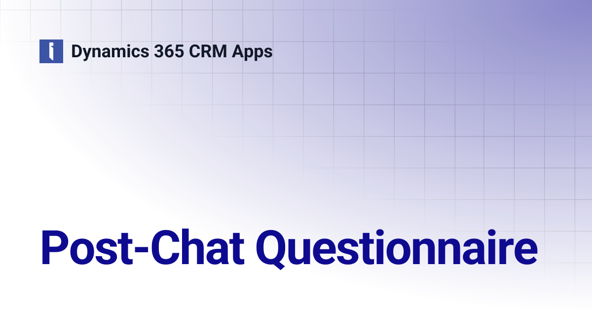 Post-Chat Questionnaire | Dynamics 365 CRM Apps