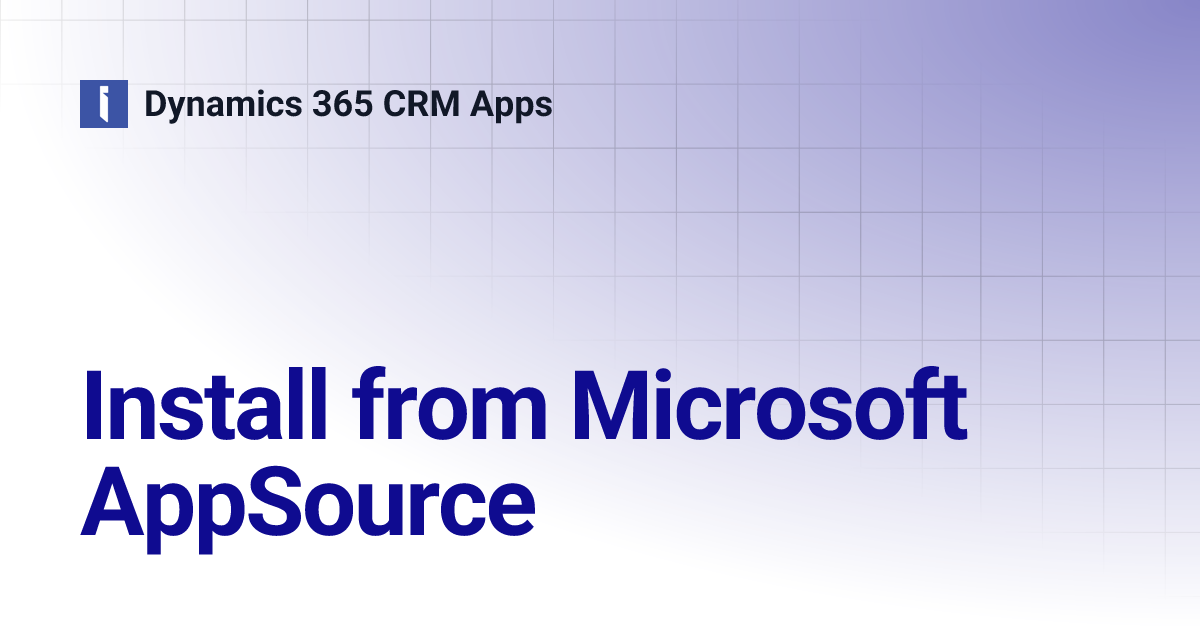 Install from Microsoft AppSource | Dynamics 365 CRM Apps