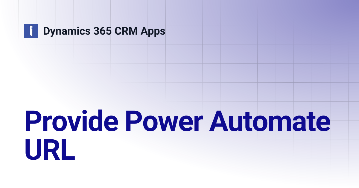 Provide Power Automate URL | Dynamics 365 CRM Apps