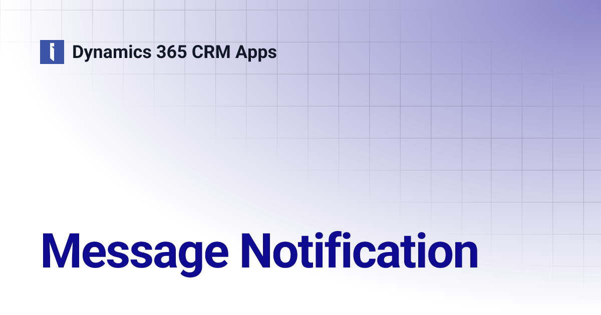 Message Notification | Dynamics 365 CRM Apps