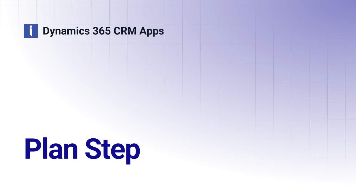 Plan Step | Dynamics 365 CRM Apps