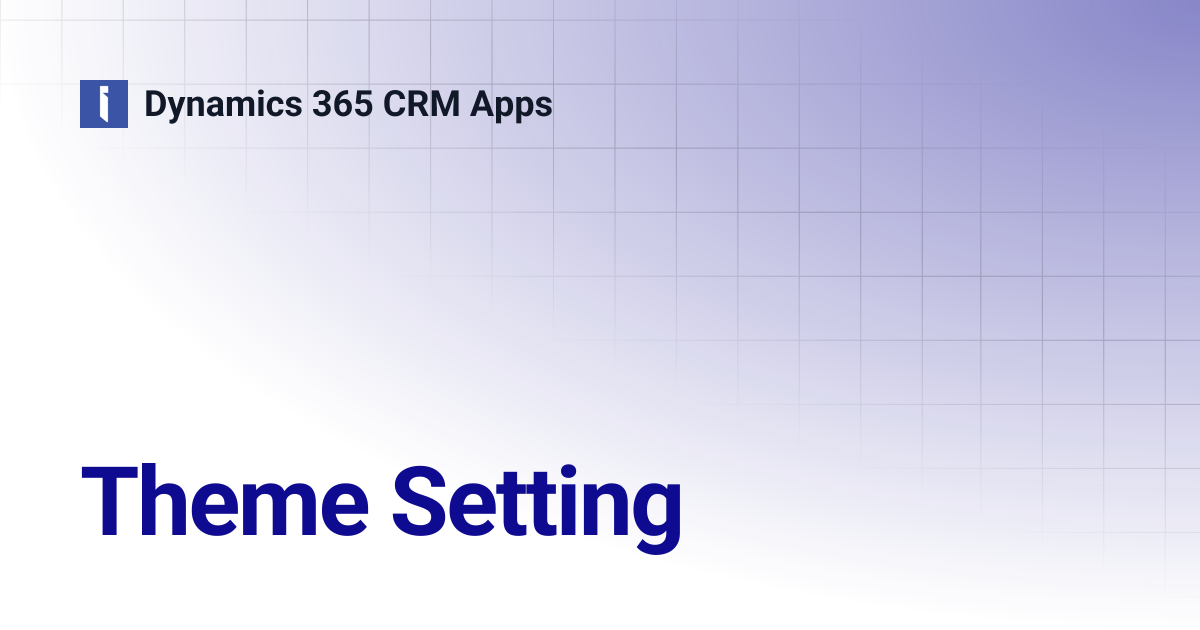 Theme Setting | Dynamics 365 CRM Apps