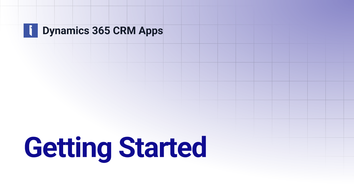 Getting Started | Dynamics 365 CRM Apps