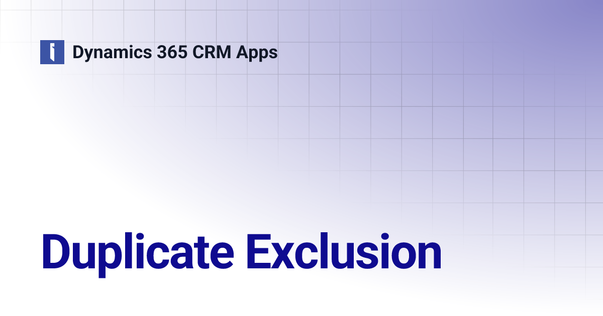 Duplicate Exclusion | Dynamics 365 CRM Apps