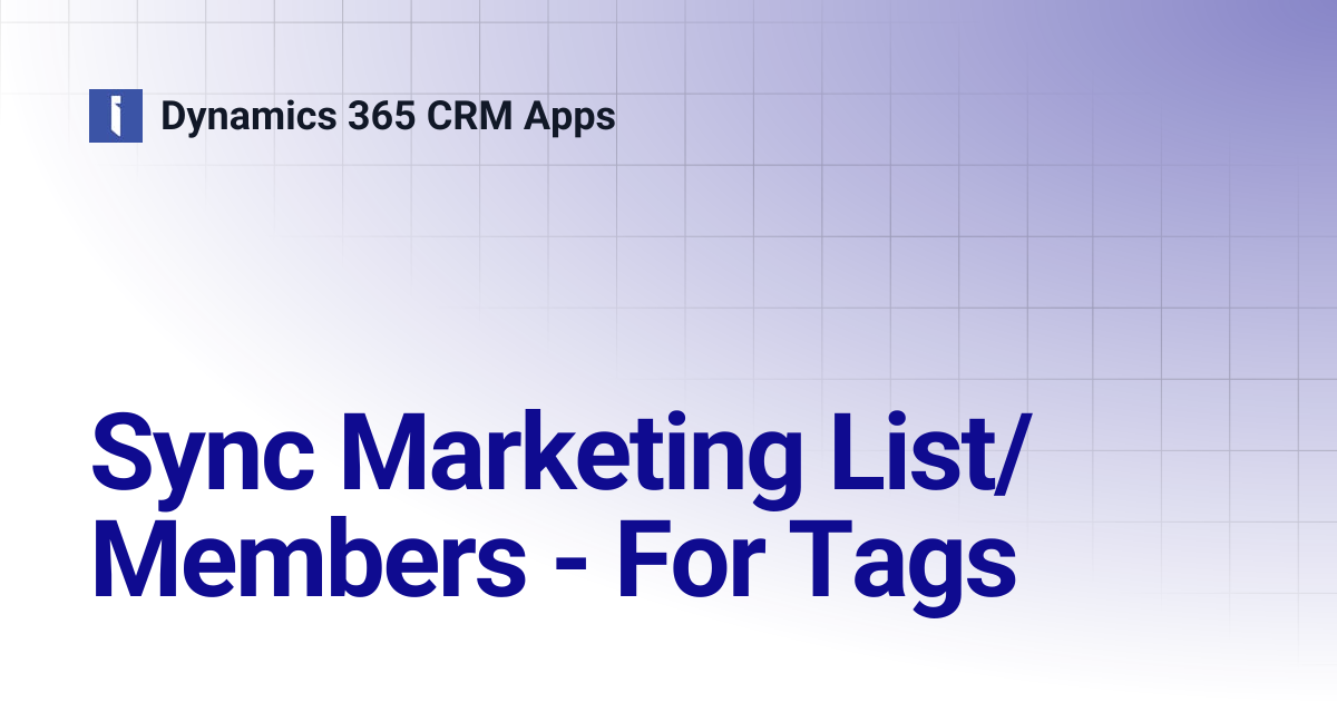 Sync Marketing List/Members - For Tags | Dynamics 365 CRM Apps