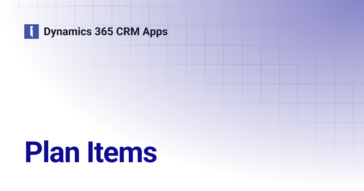 Plan Items | Dynamics 365 CRM Apps