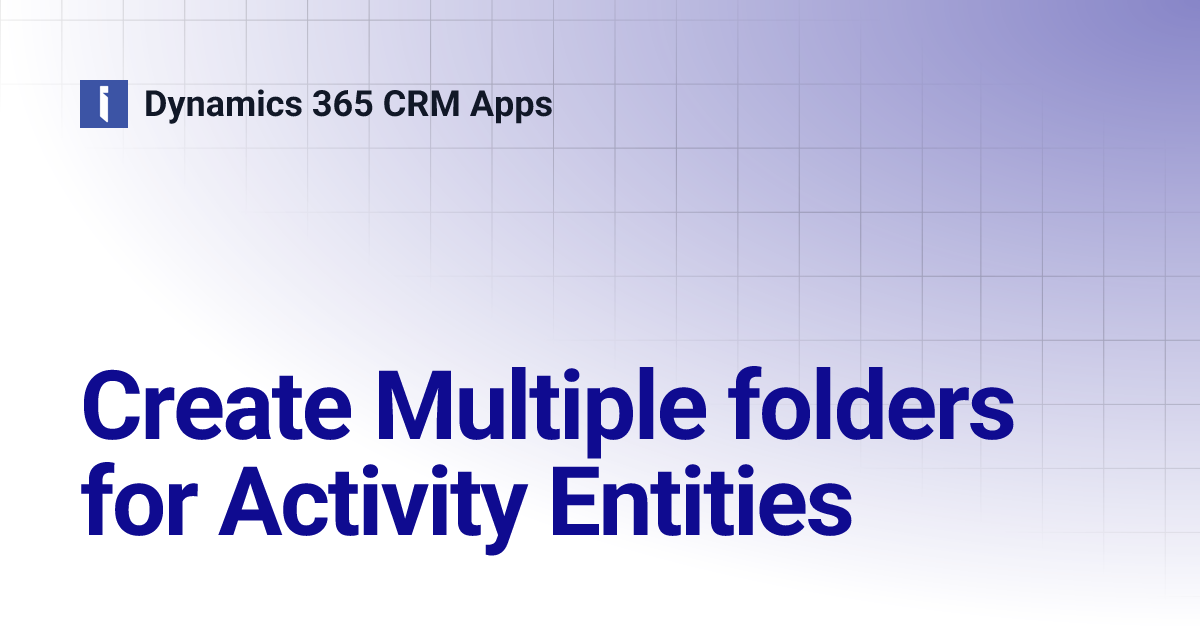 Create Multiple folders for Activity Entities | Dynamics 365 CRM Apps