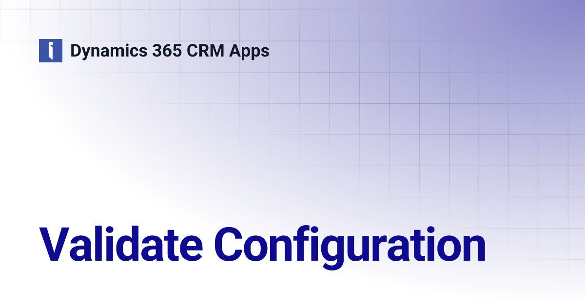 Validate Configuration | Dynamics 365 CRM Apps
