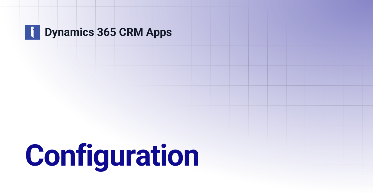 Configuration | Dynamics 365 CRM Apps