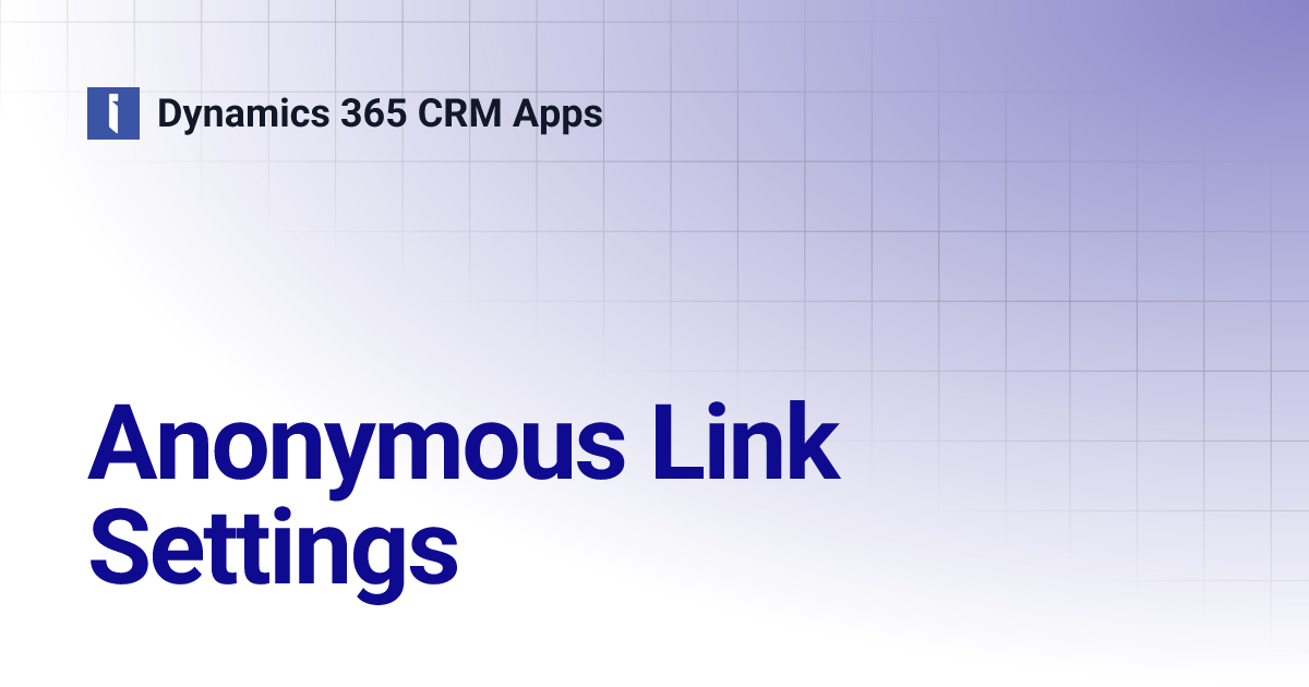 Anonymous Link Settings | Dynamics 365 CRM Apps