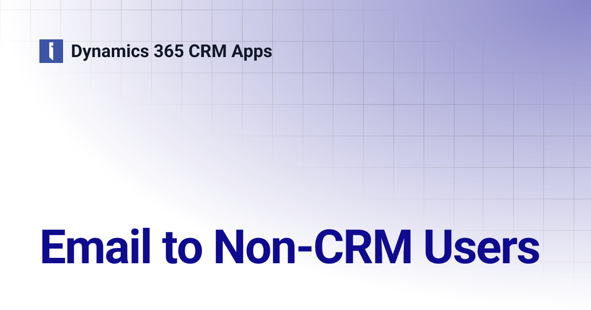 Email to Non-CRM Users | Dynamics 365 CRM Apps