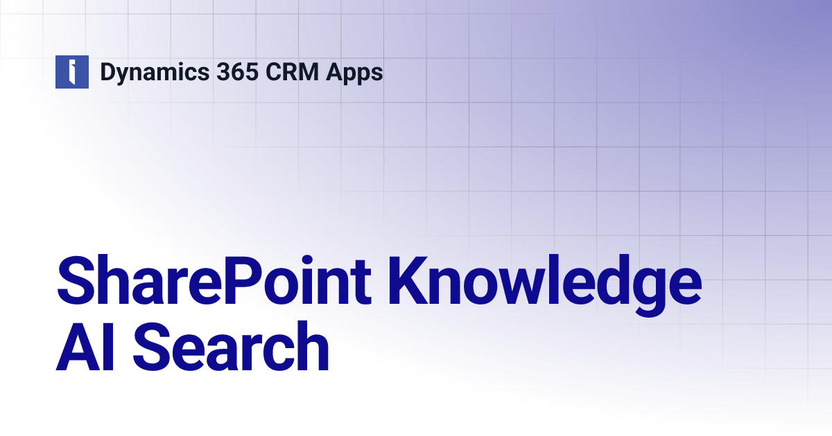 SharePoint Knowledge AI Search | Dynamics 365 CRM Apps