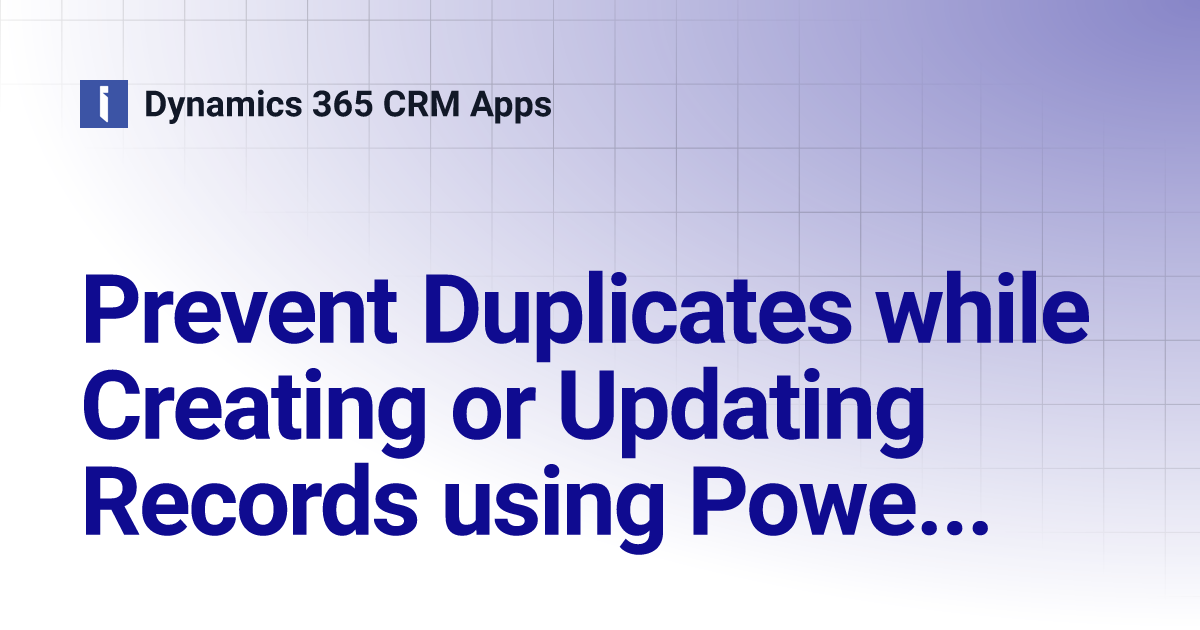 Prevent Duplicates While Creating Or Updating Records Using Power Automate Flow Dynamics 365 3170