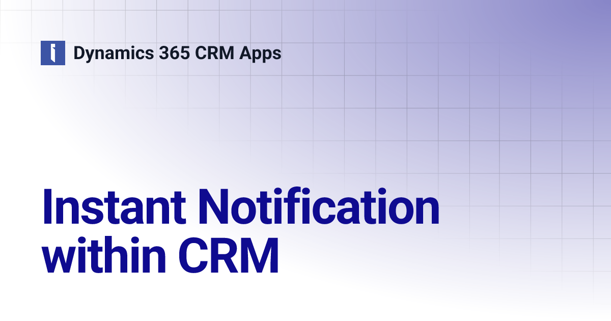 Instant Notification within CRM | Dynamics 365 CRM Apps