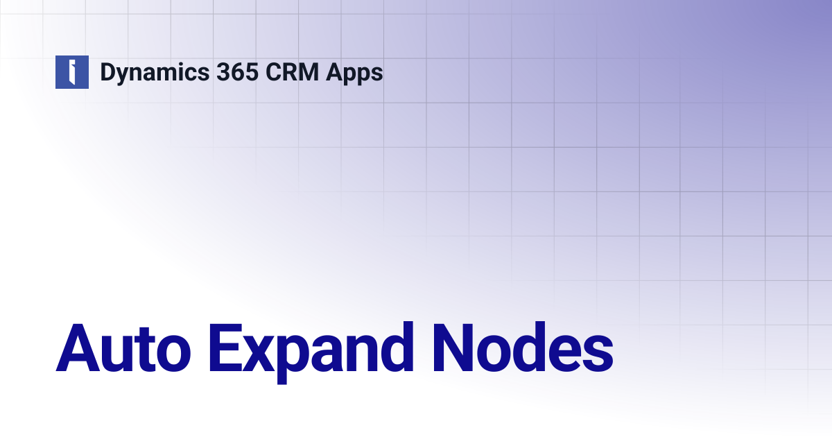 Auto Expand Nodes | Dynamics 365 CRM Apps