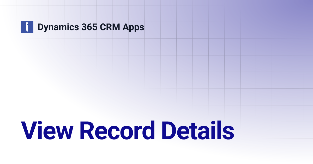 View Record Details | Dynamics 365 CRM Apps