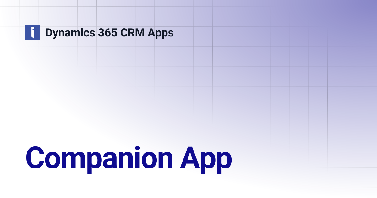 Companion App | Dynamics 365 CRM Apps