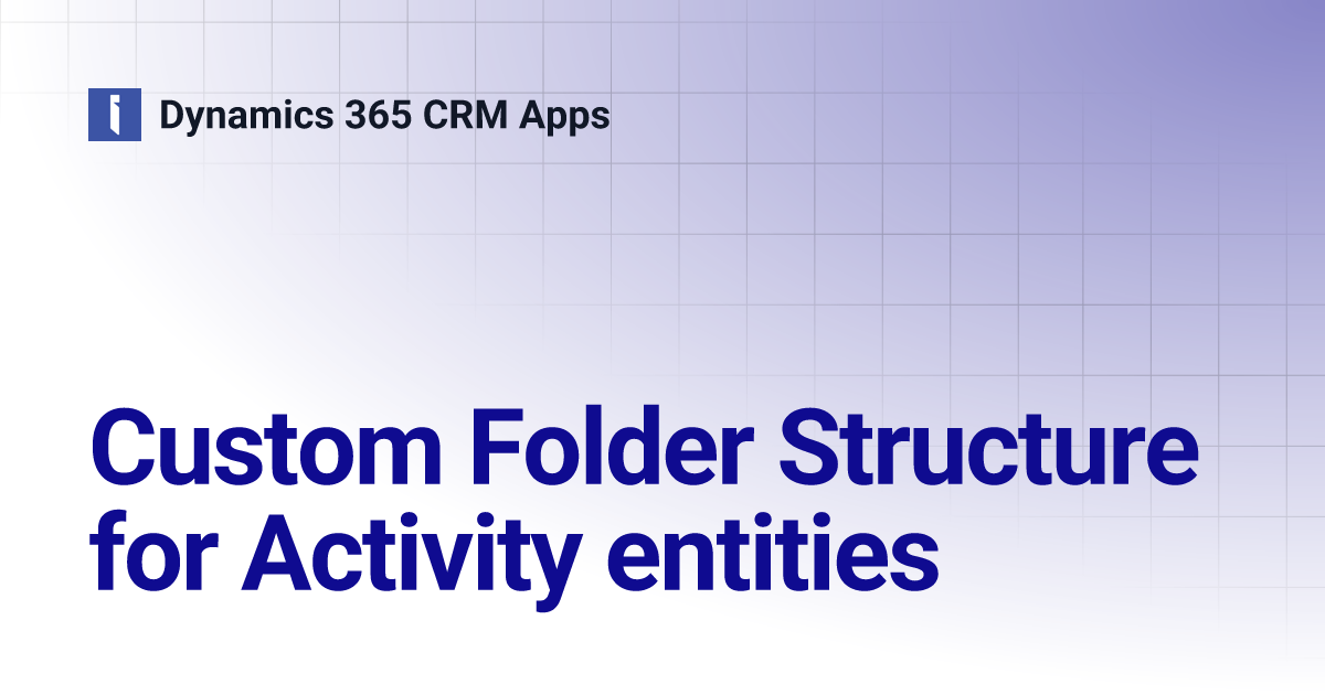 Custom Folder Structure for Activity entities | Dynamics 365 CRM Apps