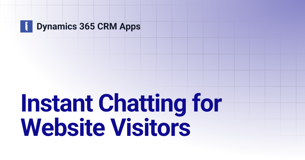 Instant Chatting for Website Visitors | Dynamics 365 CRM Apps