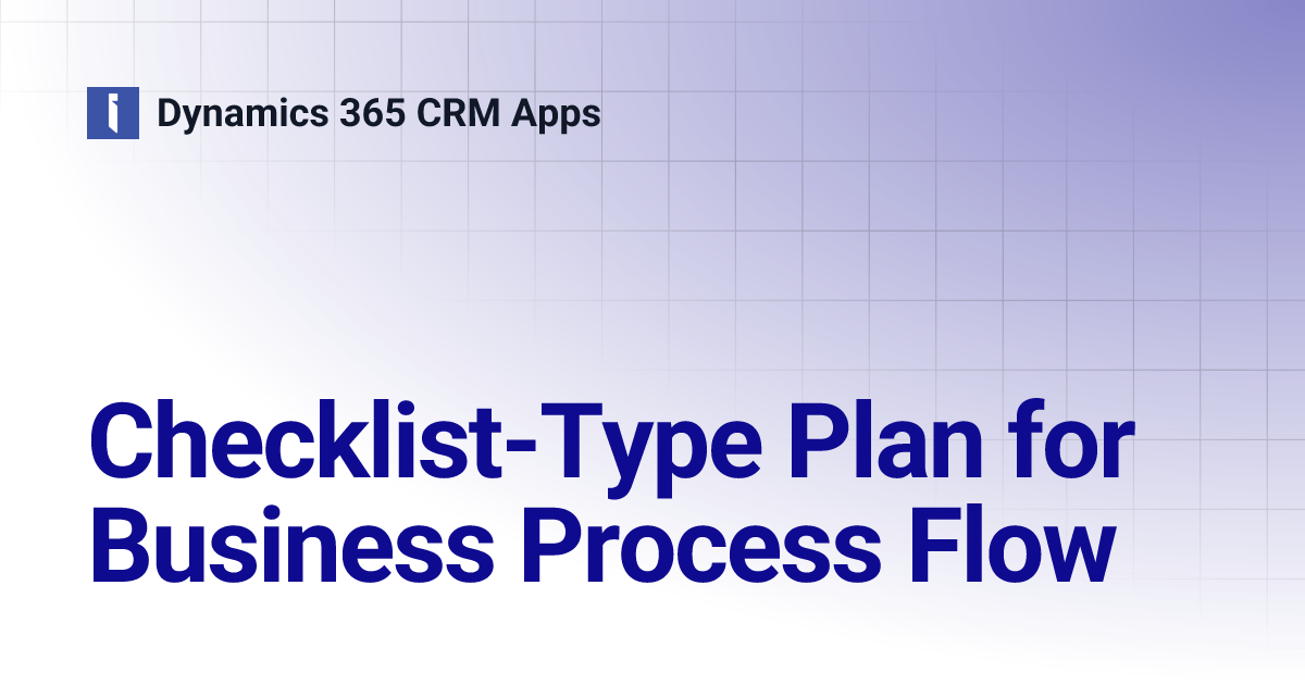 Checklist-Type Plan for Business Process Flow | Dynamics 365 CRM Apps