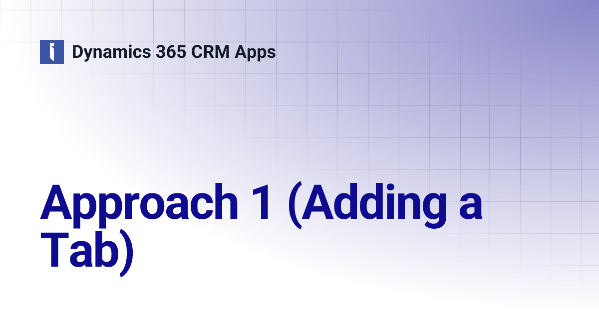 Approach 1 (Adding a Tab) | Dynamics 365 CRM Apps