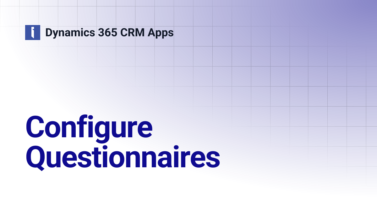 Configure Questionnaires | Dynamics 365 CRM Apps