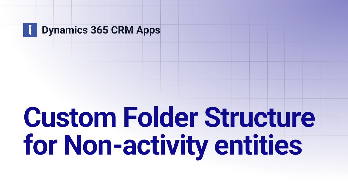 Custom Folder Structure for Non-activity entities | Dynamics 365 CRM Apps