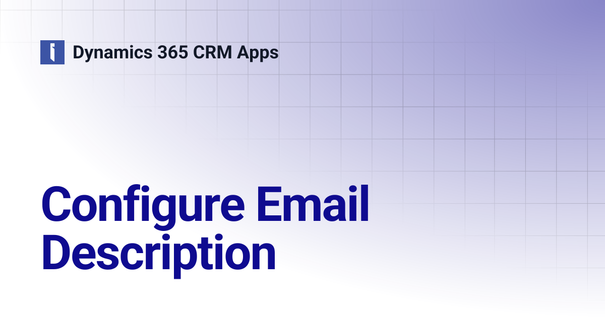 Configure Email Description | Dynamics 365 CRM Apps