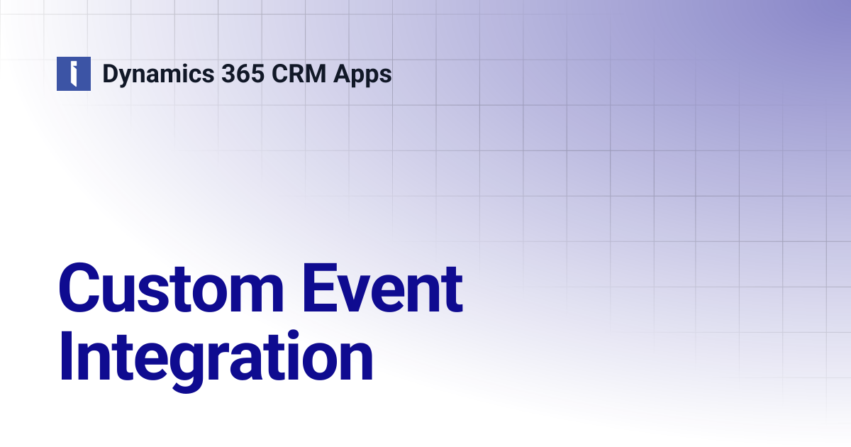 Custom Event Integration | Dynamics 365 CRM Apps